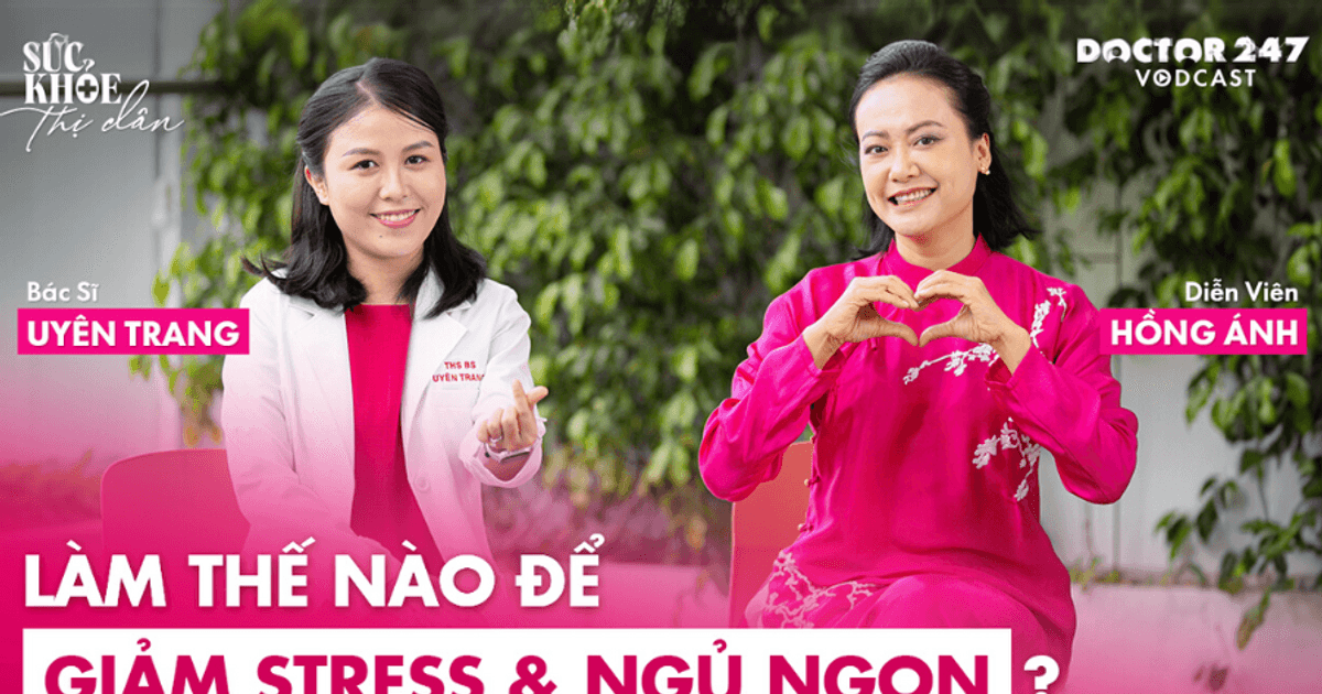 Làm sao giảm stress, ngủ ngon? – DV Hồng Ánh, BS Uyên Trang | # ...
