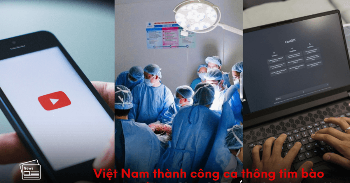 Việt Nam thành công ca thông tim bào thai đặc biệt. ChatGPT sắp cho ...